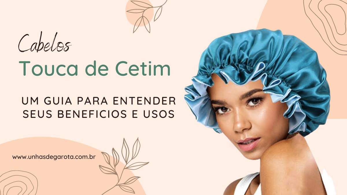 Touca de cetim: um guia para entender seus benefícios e usos
